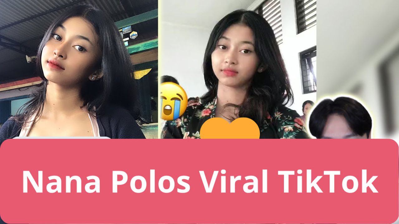 Nana Polos Viral TikTok, Link Videonya yang Ramai Asli atau Hoax? Cek ...
